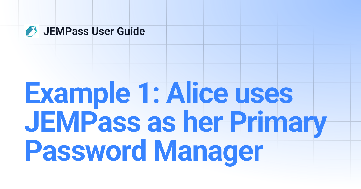 Example 1: Alice uses JEMPass as her Primary Password Manager | JEMPass ...
